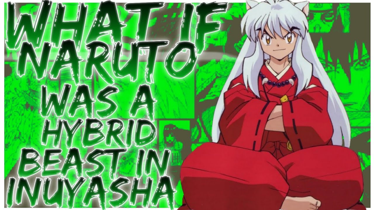 what if naruto was a hybrid beast in inuyasha - YouTube