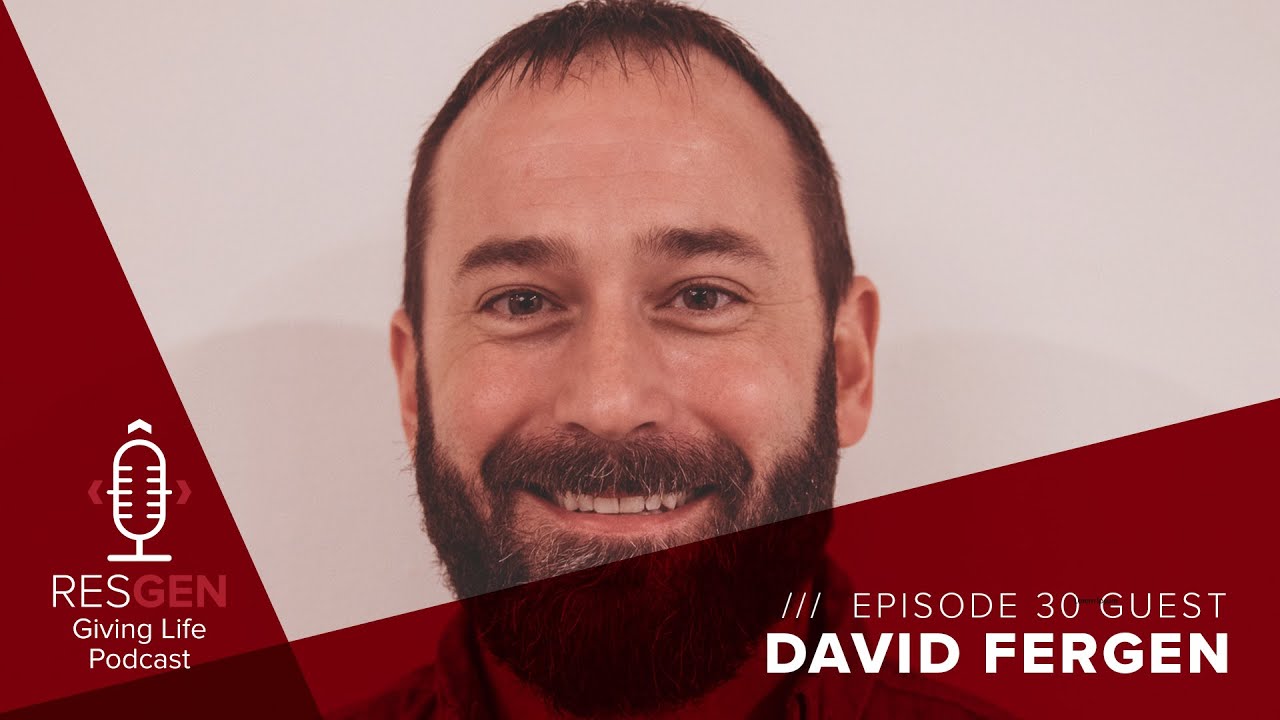 RESGEN Giving Life Podcast: Ep.30 David Fergen - YouTube
