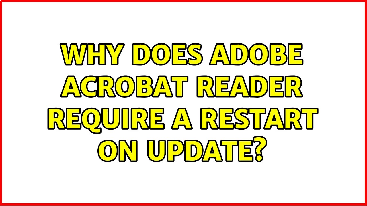 Why Does Adobe Acrobat Reader Require A Restart On Update 3 Solutions why-does-adobe-acrobat-reader-require-a-restart-on-update-3-solutions