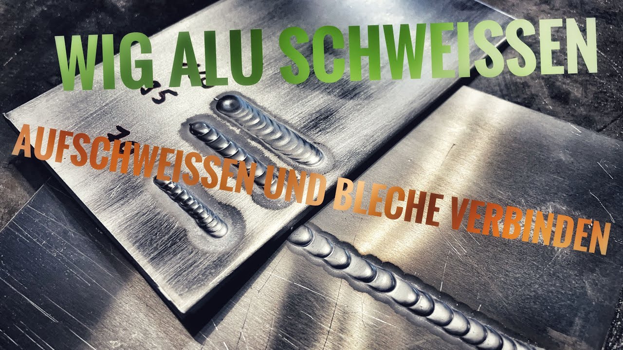 Auftragsnähte und Blech verbinden I PERFEKT WIG Aluminium schweißen I ...