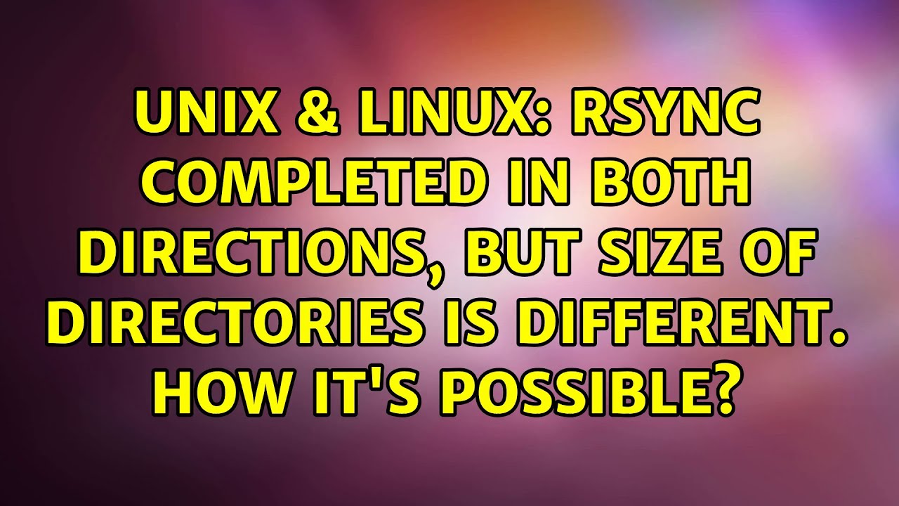 Rsync Completed In Both Directions But Size Of Directories Is rsync-completed-in-both-directions-but-size-of-directories-is