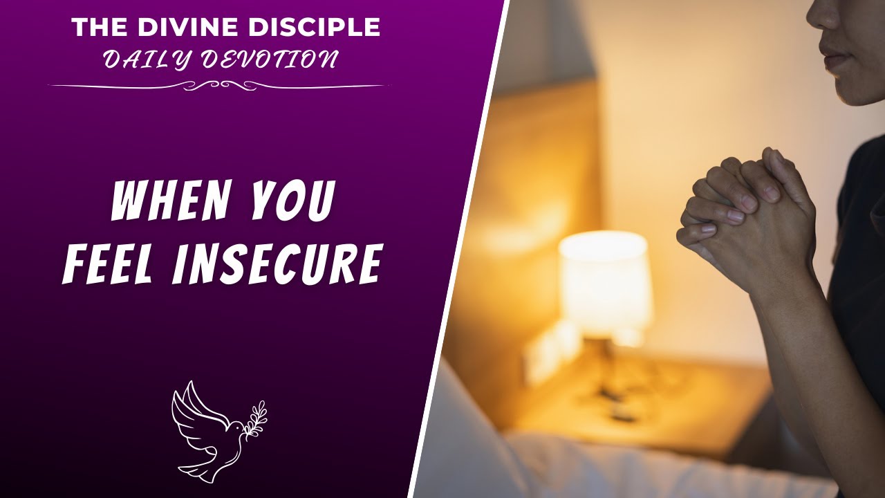 When You Feel Insecure | Daily Devotion | The Divine Disciple - YouTube