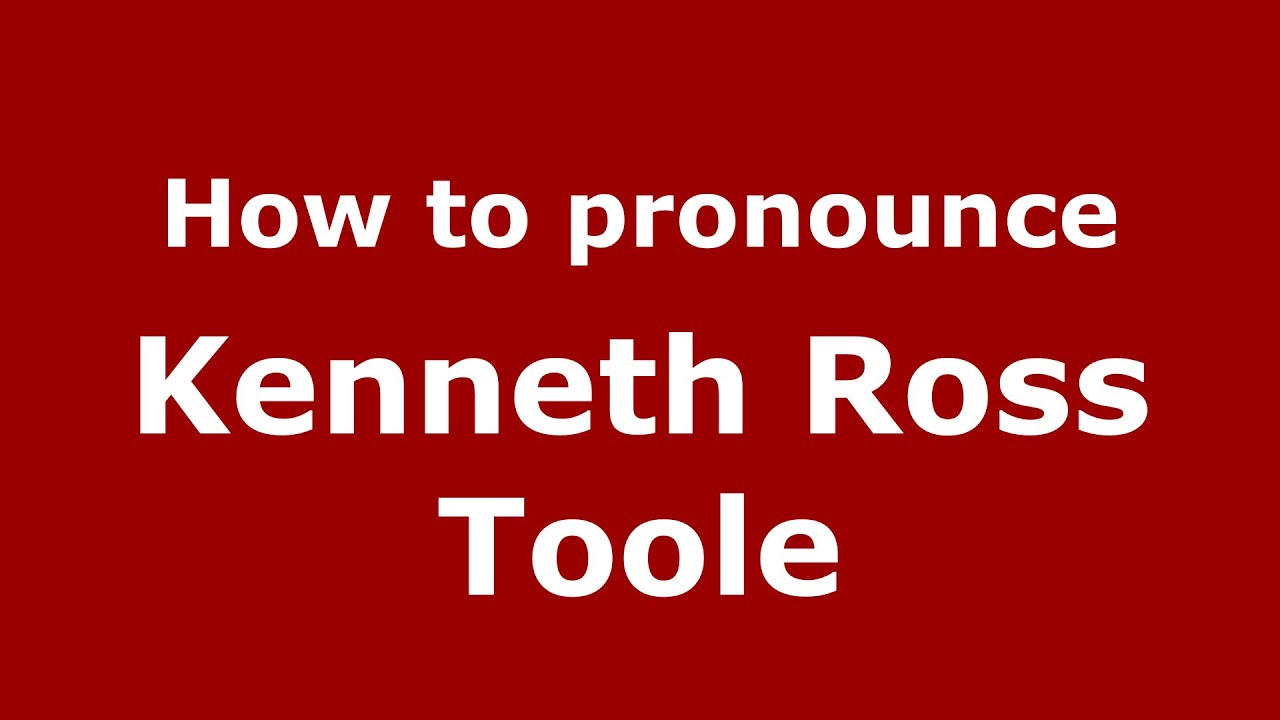 How to pronounce Kenneth Ross Toole (American English/US ...