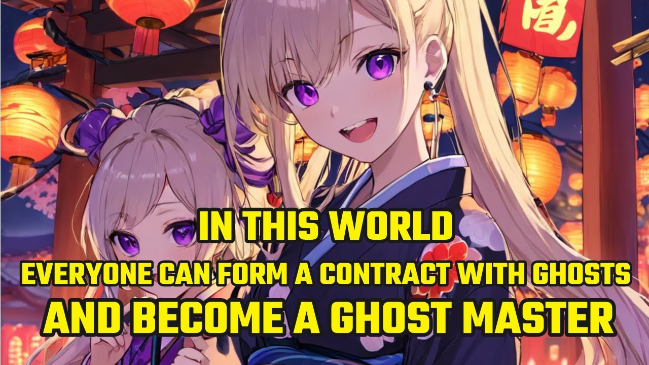 In This World, Everyone Can Form a Contract with Ghosts and Become a ...