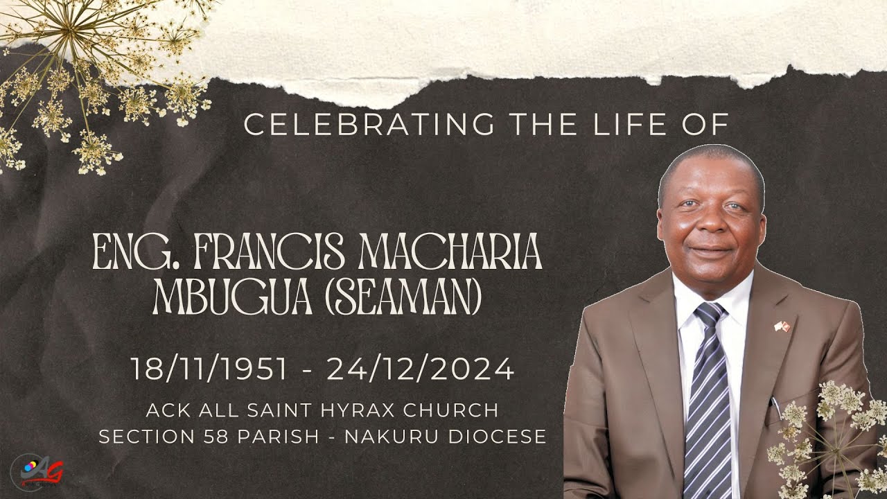 CELEBRATION OF LIFE OF ENG. FRANCIS MACHARIA MBUGUA (SEAMAN) . 29th Nov ...