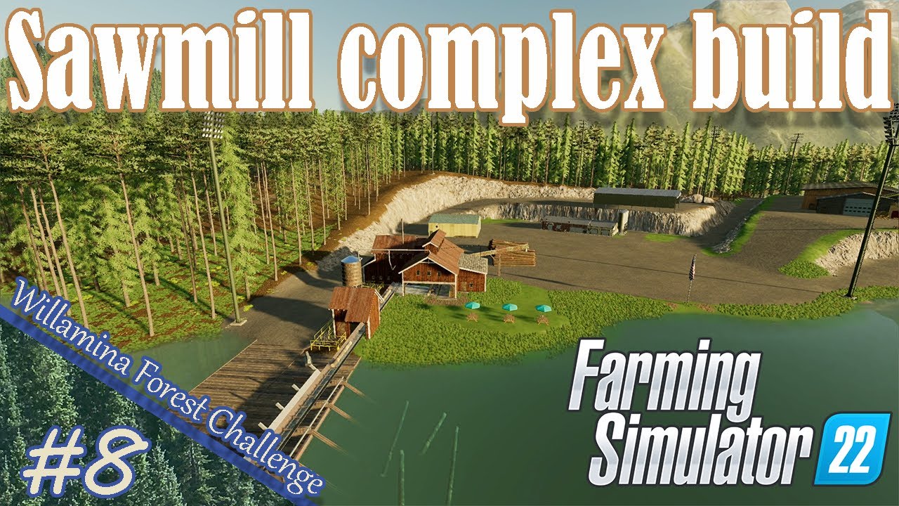 Huge Sawmill Build - FS22 - Willamina Forest Challenge - Ep 8 - Farming ...