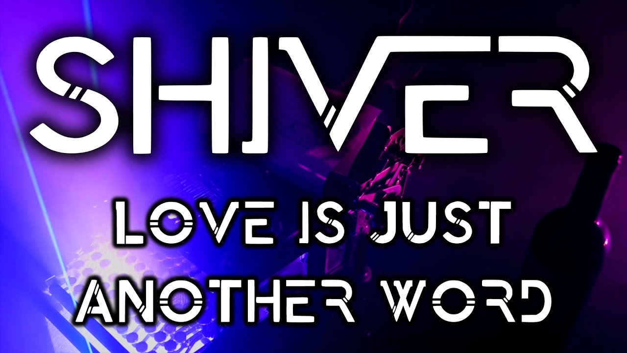 Shiver Love Is Just Another Word YouTube shiver-love-is-just-another-word-youtube