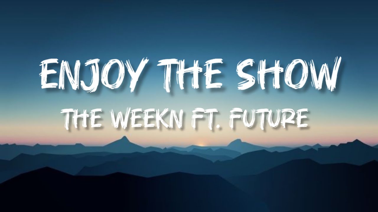 The Weeknd - Enjoy The Show Ft. Future Lyrics (DLyrics001) - YouTube