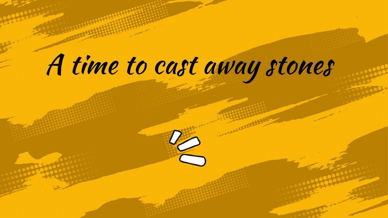 A time to cast away stones - YouTube