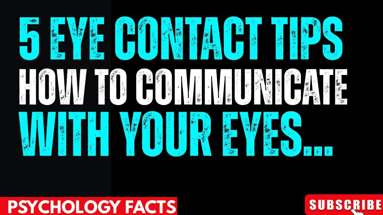 5 Eye Contact Tips: How to Communicate With Your Eyes | Psychological ...