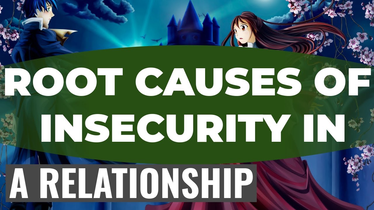 15 Main Root Causes of Insecurity In A Relationship And How To Overcome ...