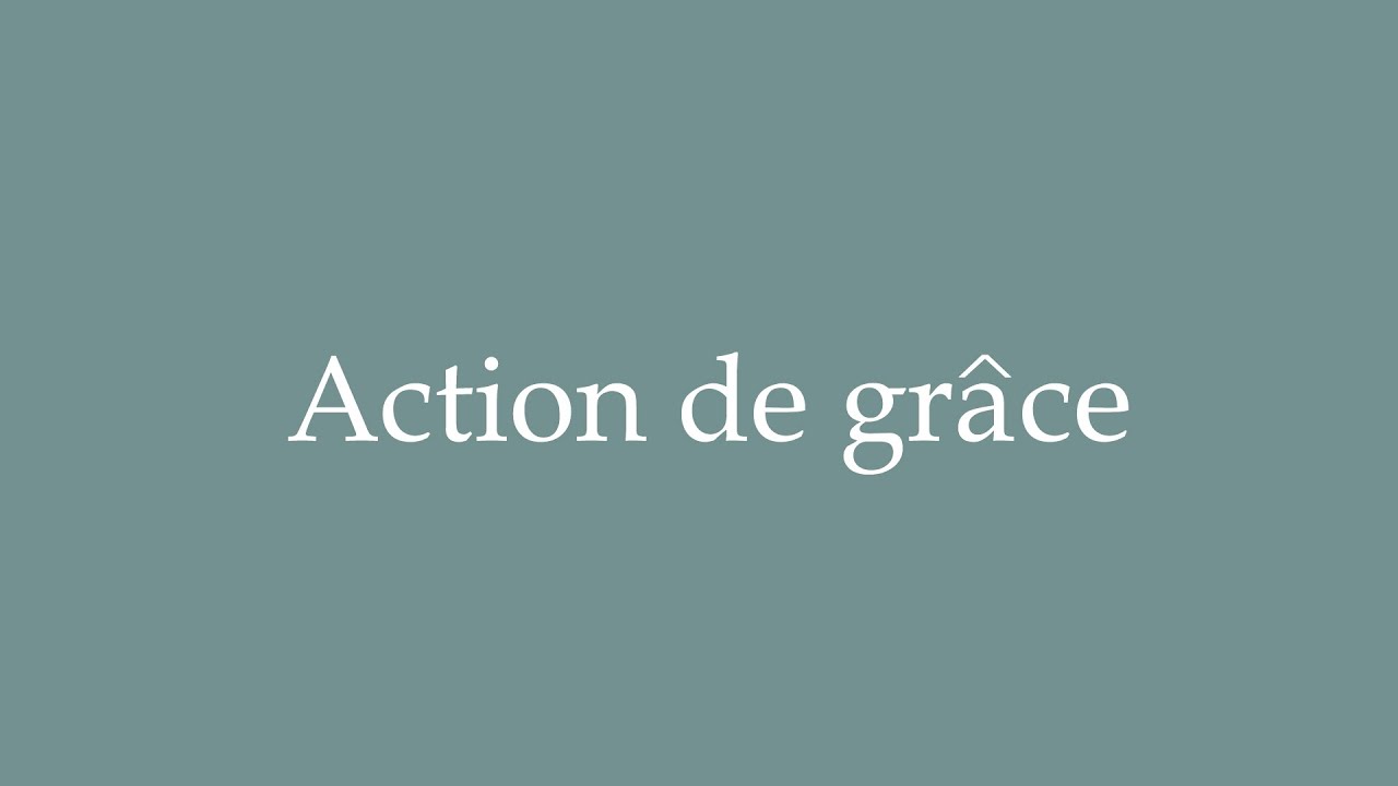 How to Pronounce ''Action de grâce'' (Thanksgiving) Correctly in French ...