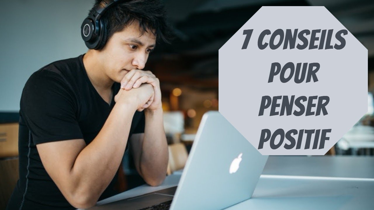Vidéo 3 # 7 Conseils Pour Penser Positif - YouTube