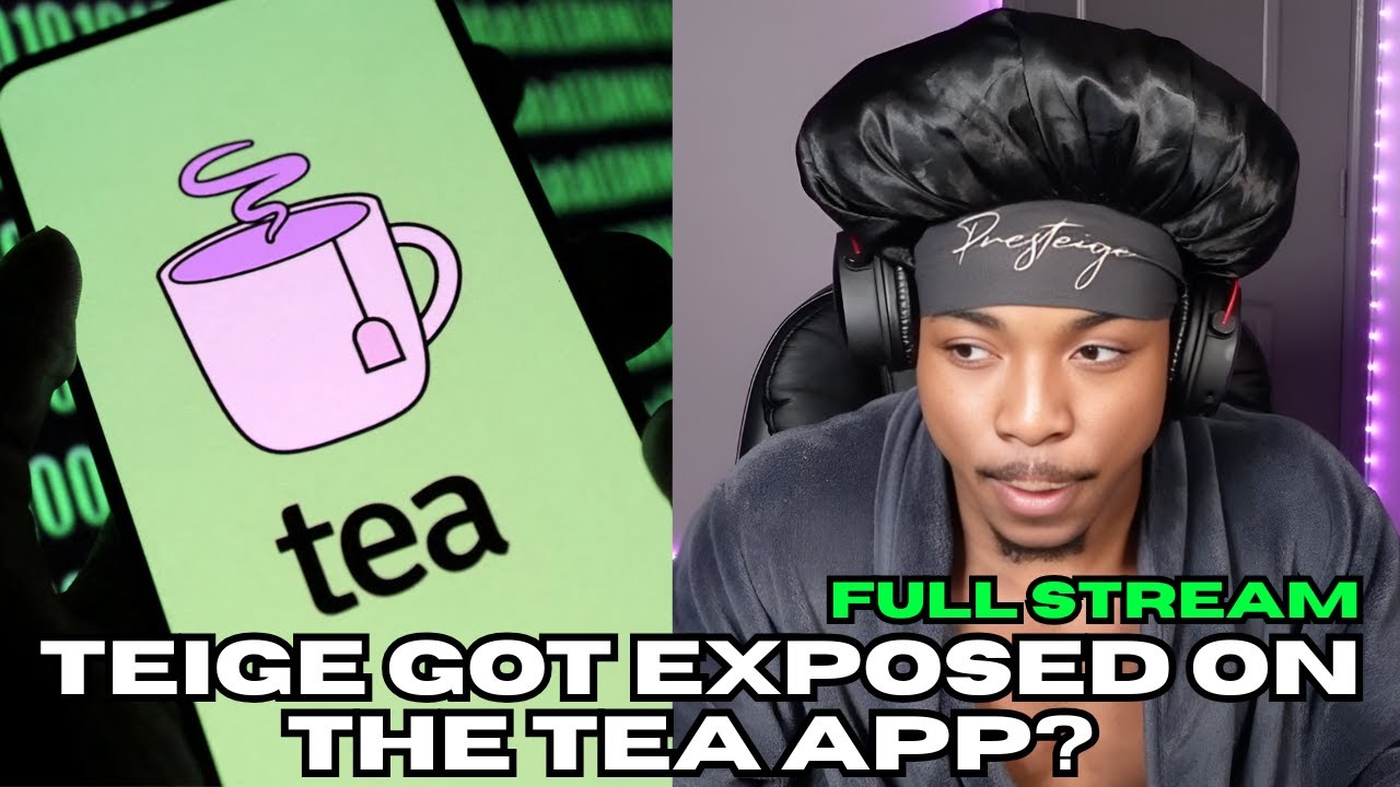 Teige Gets Exposed On The TEA APP?!!! (Full Stream) - YouTube