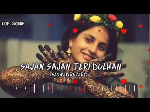 Sajan sajan Teri dulhan (Slowed+Reverb)Lofi | 90's Hits song | #slowedandreverb | #lofimusic # ...