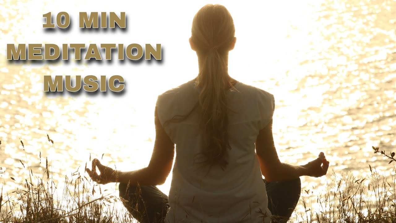 10 Minute Meditation Music Relax Mind Body Youtube