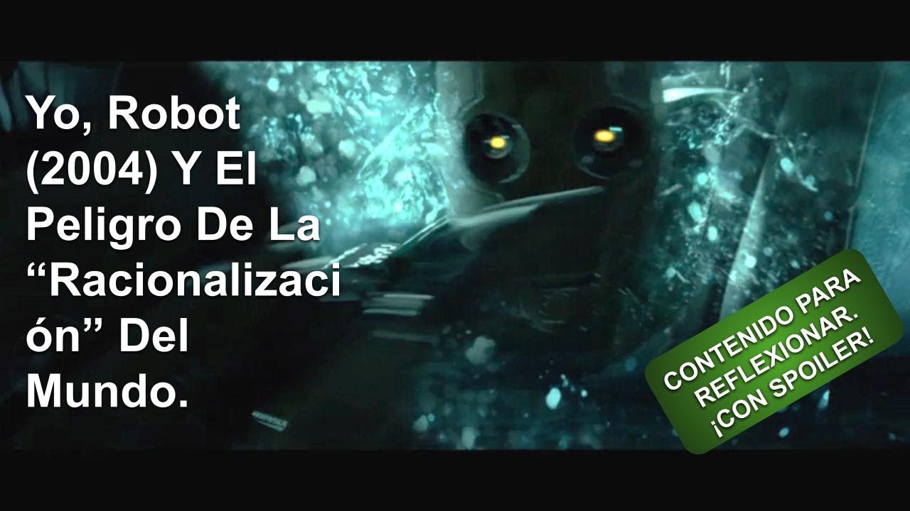 Video N° 29 Yo, Robot (2004) El Peligro De La "Racionalización" Del ...