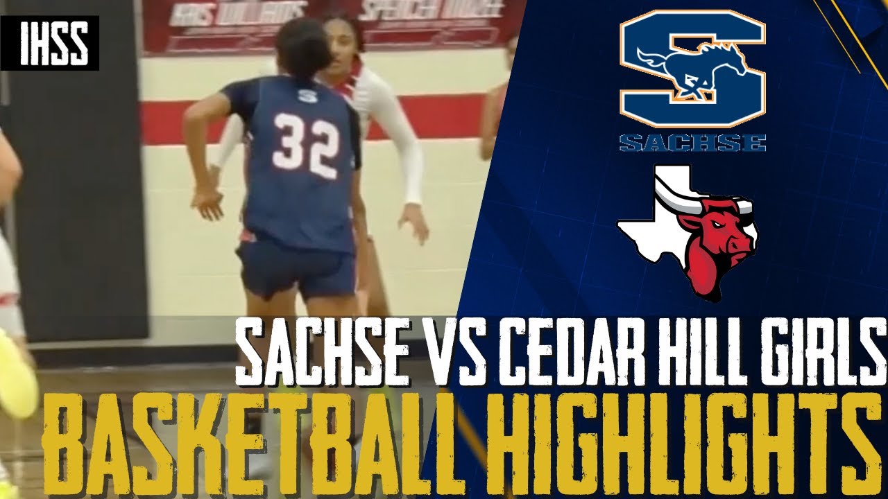 Sachse vs Cedar Hill - 2023 Week 26 Girls Basketball Highlights - YouTube