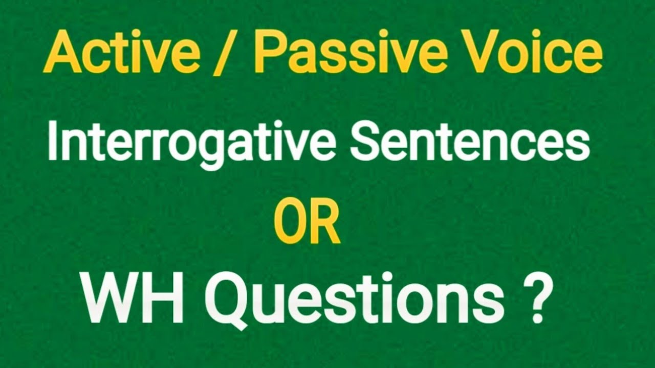 Active And Passive Voice | Interrogative Sentences | Wh Questions ...