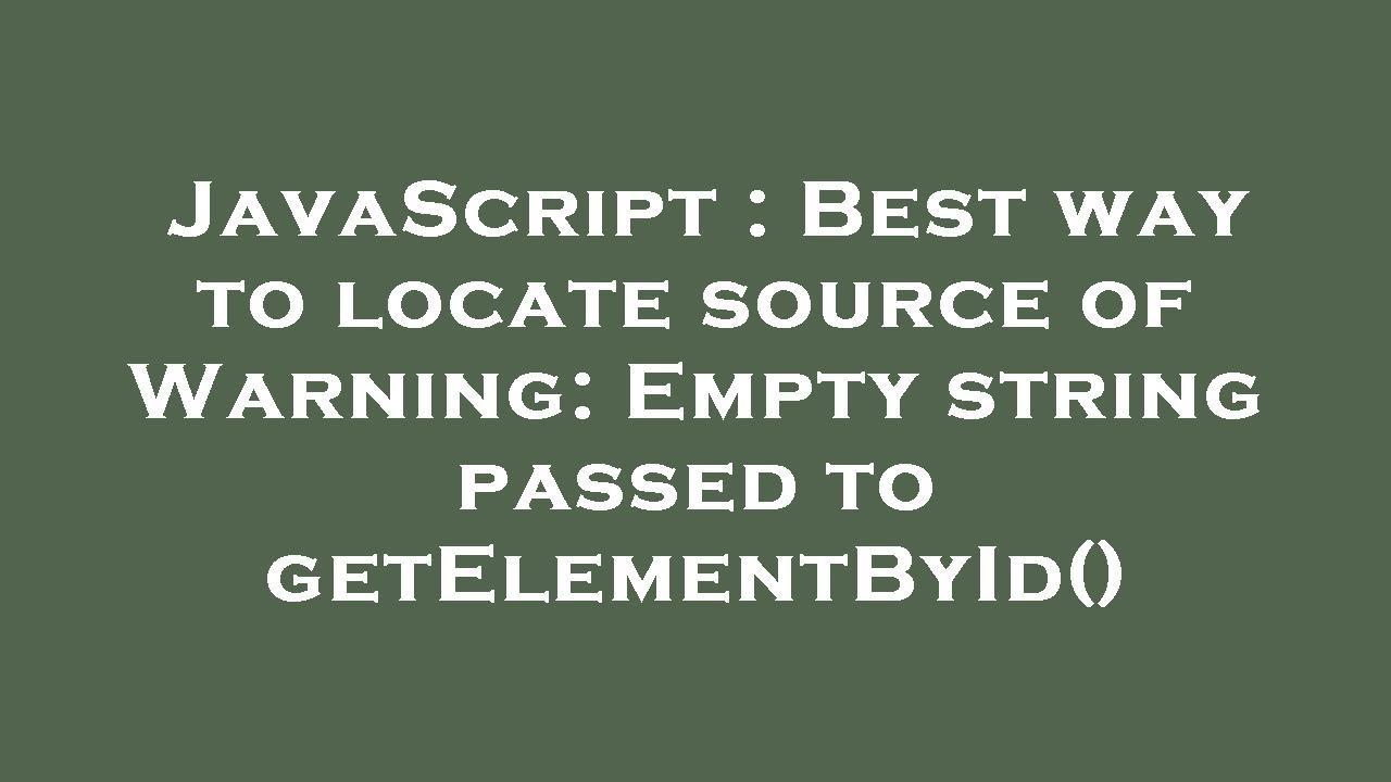 JavaScript : Best way to locate source of Warning: Empty string passed ...