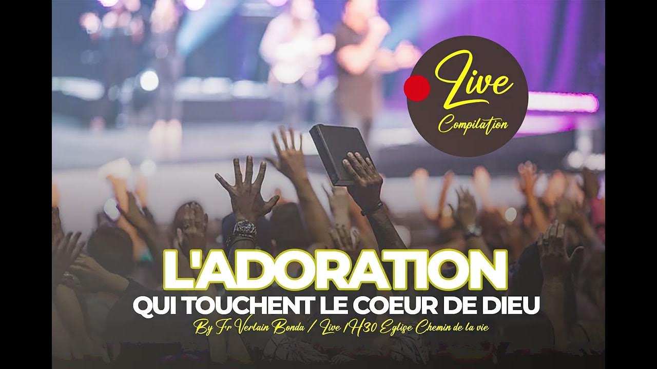 l'Adoration qui touche le Cœur de Dieu - Live compilation - YouTube