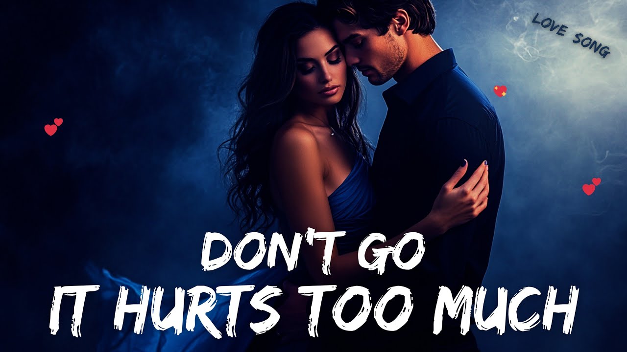 💖 Don't Go, It Hurts Too Much 💘 A Romantic English Song (Lyrics) About ...