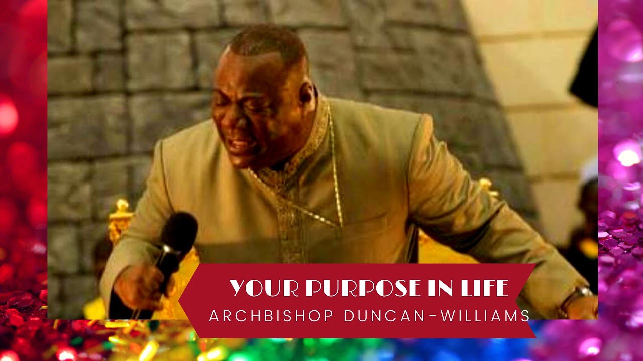 YOUR PURPOSE IN LIFE BY ARCHBISHOP DUNCAN-WILLIAMS - YouTube