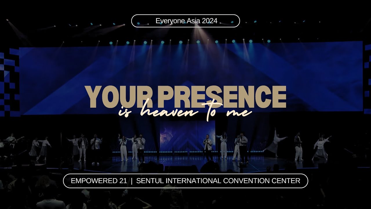 Your Presence Is Heaven To Me | Everyone Asia 2024 | Empowered 21 - YouTube