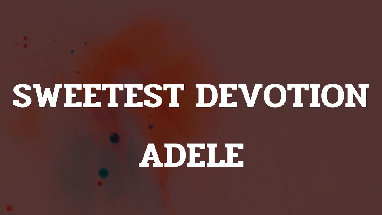 Adele - Sweetest Devotion (Lyrics) - YouTube