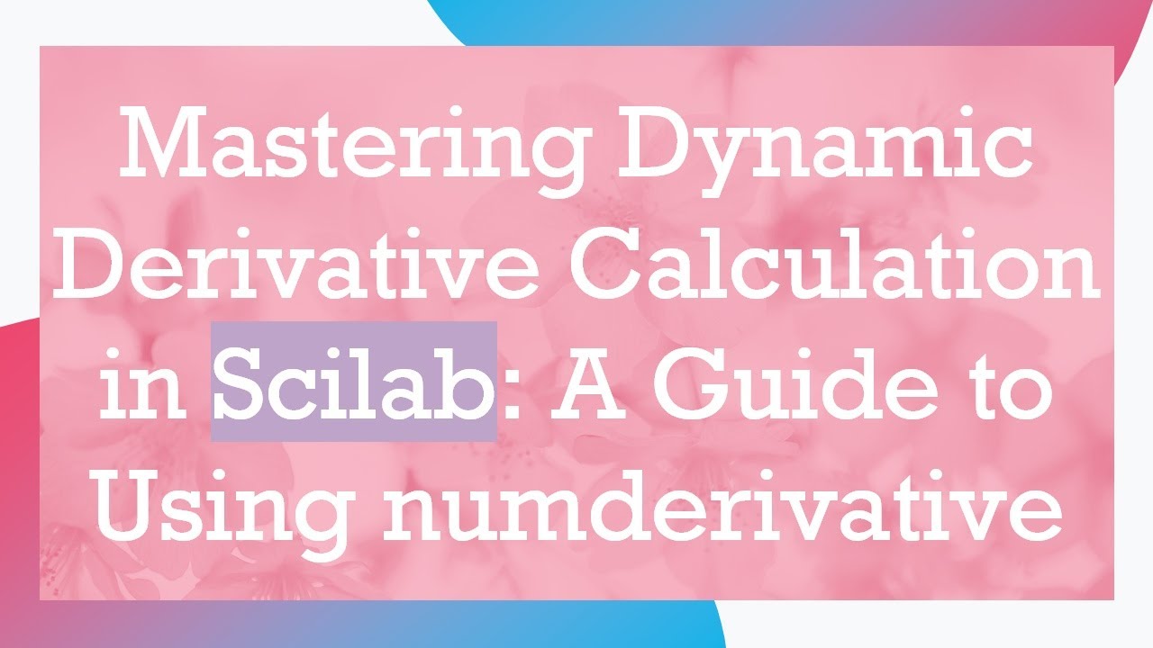 Mastering Dynamic Derivative Calculation in Scilab: A Guide to Using numderivative - YouTube