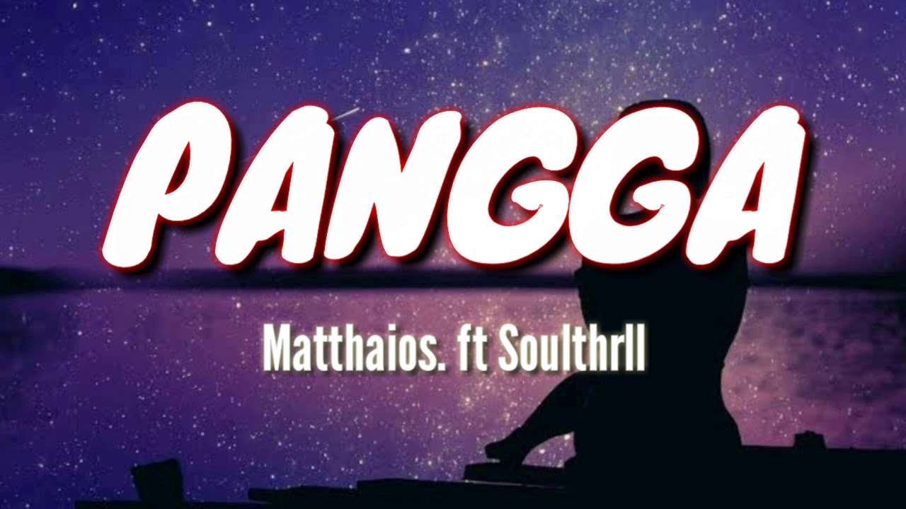 Pangga lyrics - Matthaios ft. Soulthrll - YouTube