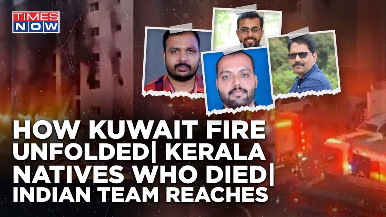 Watch: How Kuwait Fire Unfolded| Who Were Kerala Natives Who Died| IAF ...