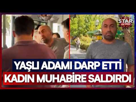 'Paranın Efendisiyim' Dedi, Otobüste Yaşlıya, Sokakta Muhabire Saldırdı! | Star Ana Haber