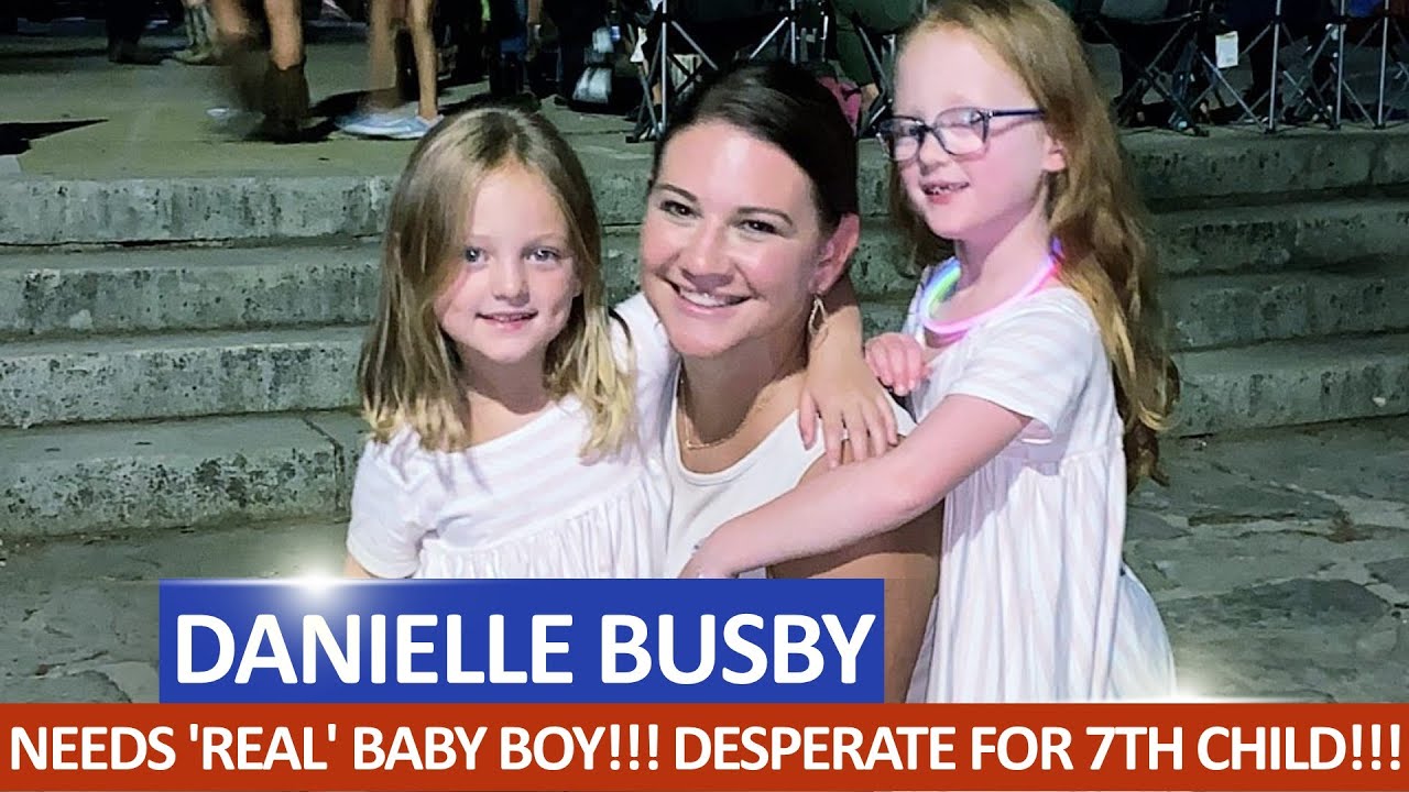 SAD MOM!!! 'OUTDAUGHTERED': DANIELLE BUSBY NEEDS 'REAL' BABY BOY ...
