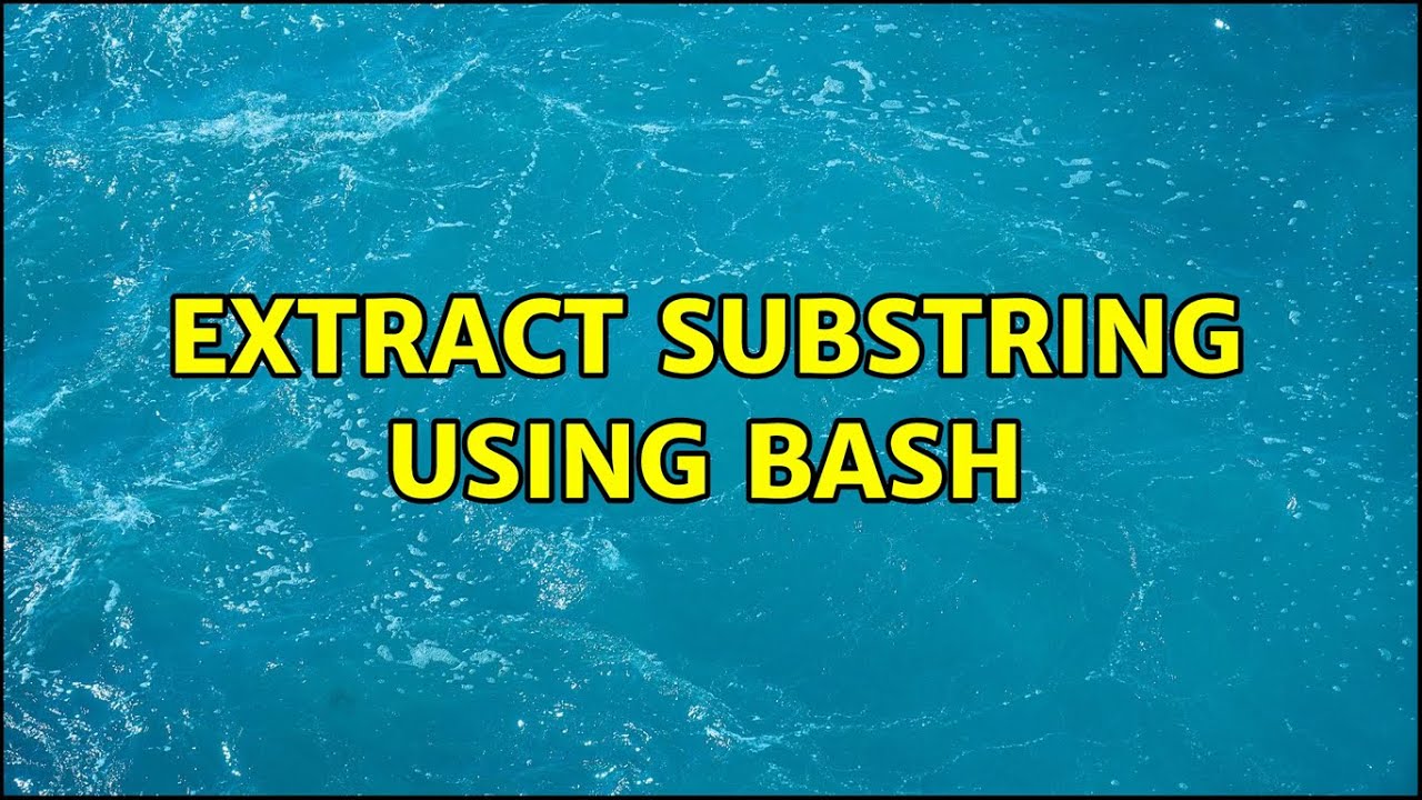 Bash Extract Substring Top Answer Update Brandiscrafts Bash Extract Substring Top Answer Update Brandiscrafts