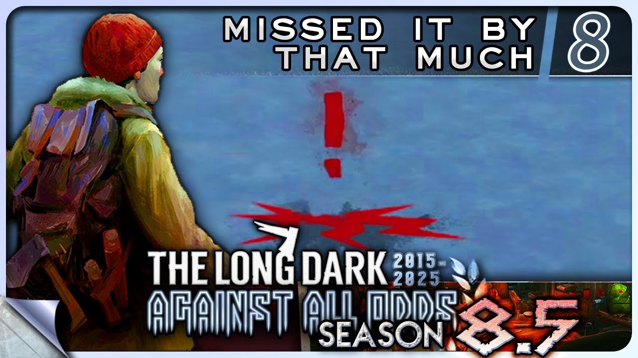 THE LONG DARK — Against All Odds 8 [S8.5]: Missed It By That Much ...