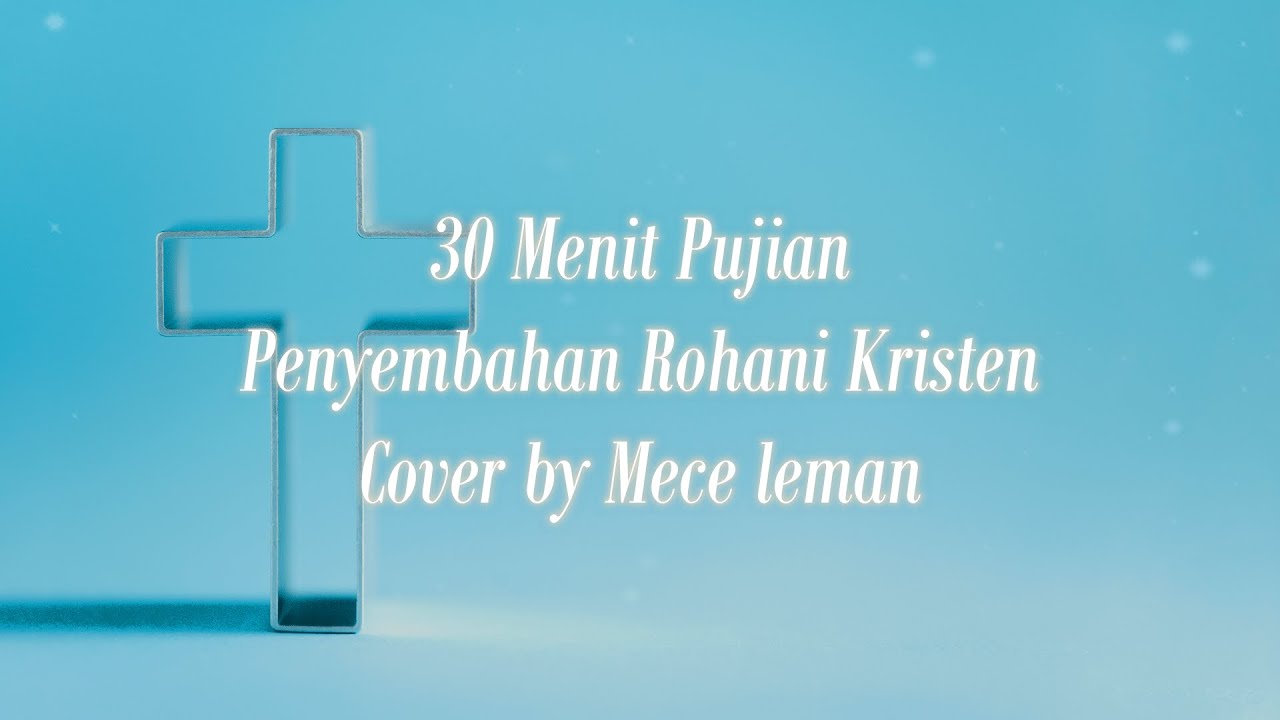 30 Menit Pujian Penyembahan Rohani Kristen Cover by Mece leman # ...