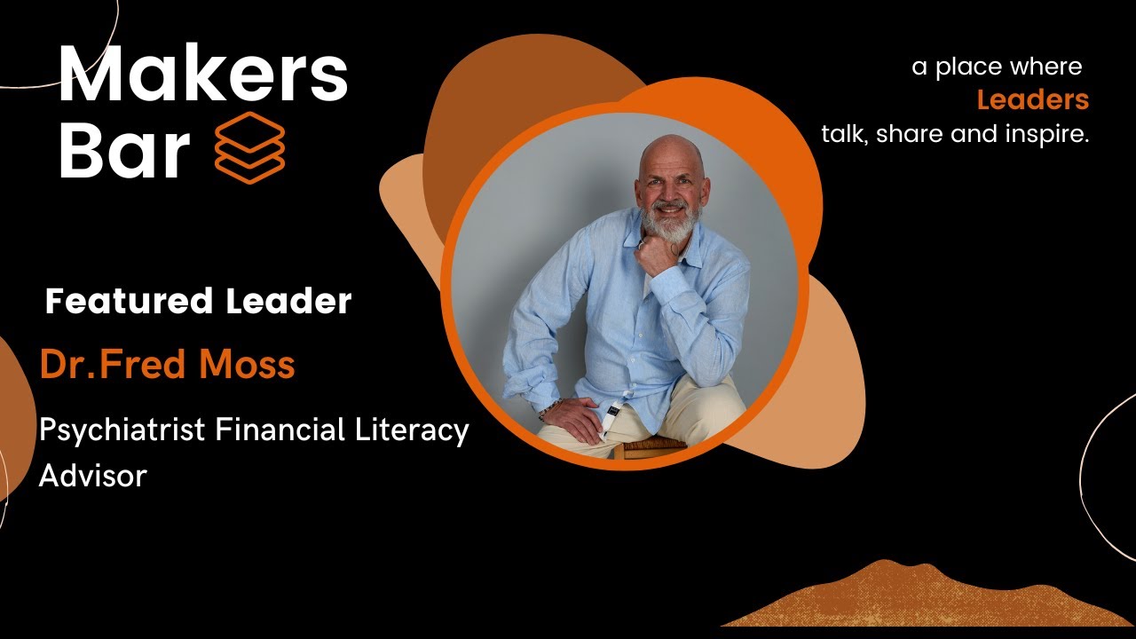 Makers Bar Interview with Dr.Fred Moss, Psychiatrist Financial Literacy ...