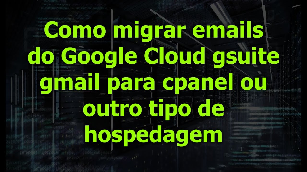 Como migrar emails do Google Cloud gsuite gmail para cpanel ou outro ...