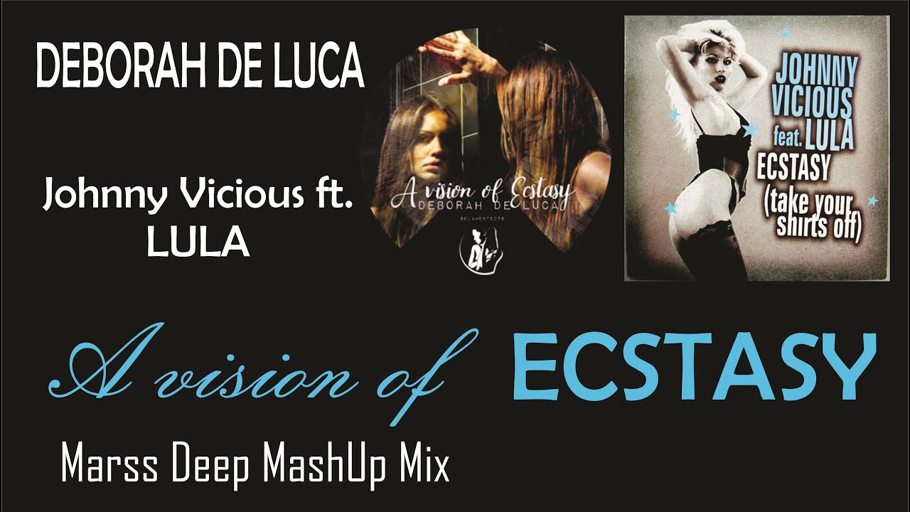 Johnny Vicious ft. Lula Vs. Deborah De Luca - A Vision of Ectasy ...