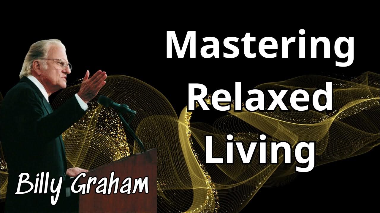 Mastering Relaxed Living - Billy Graham - YouTube