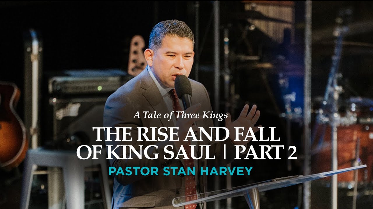 The Rise and Fall of King Saul [Part 2] - Pastor Stan Harvey - YouTube
