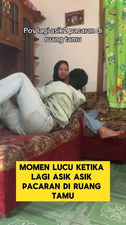 momen lucu ketika lagi asyik pacaran di ruang tamu tiba-tiba ‼️‼️ #ngakak #lucu #pacar #kocak # ...