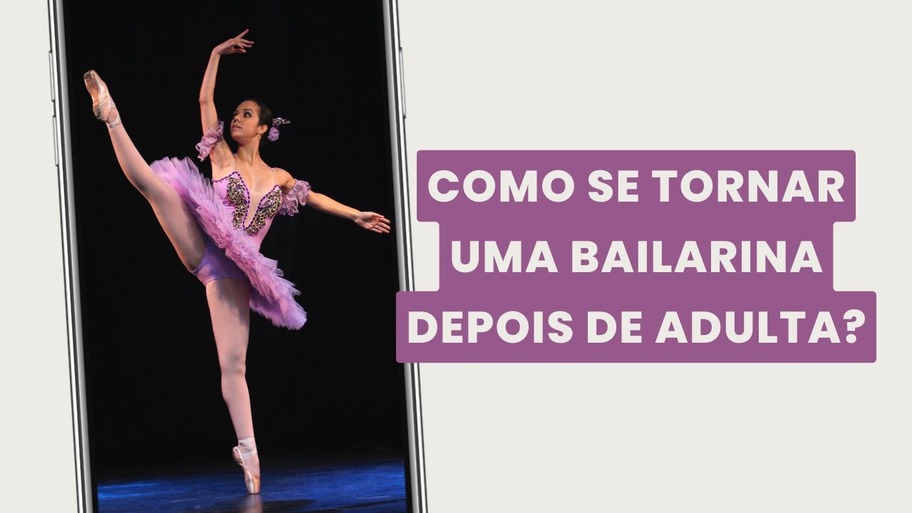 Como se tornar uma BAILARINA depois de ADULTA? - YouTube