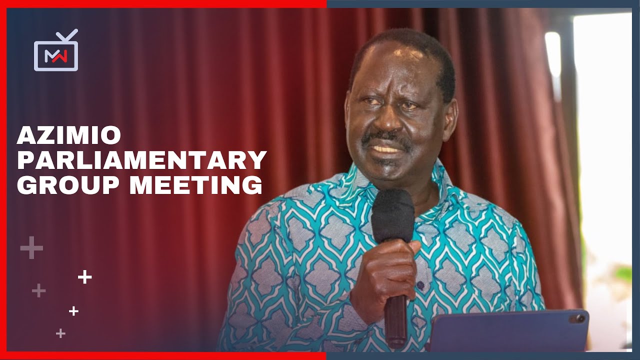 LIVE: AZIMIO PARLIAMENTARY GROUP MEETING - YouTube