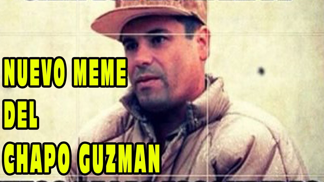 EL NUEVO MEME DEL CHAPO GUZMAN - YouTube