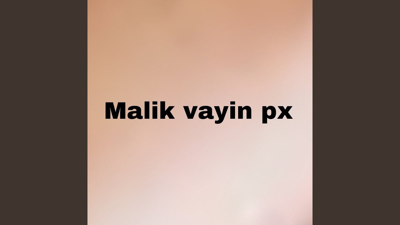 Malik vayin px - YouTube