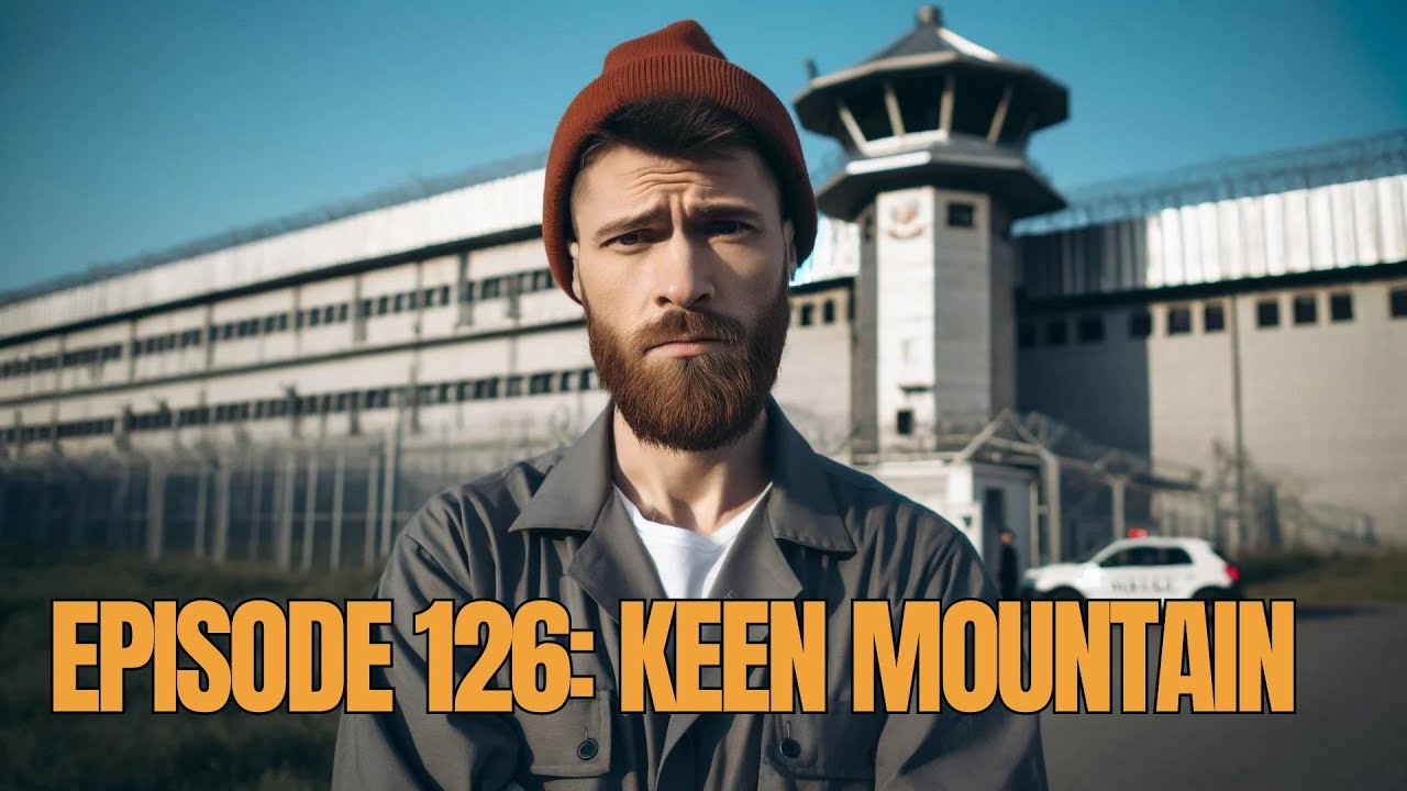 Episode 126: Keen Mountain | My life in Prison - YouTube