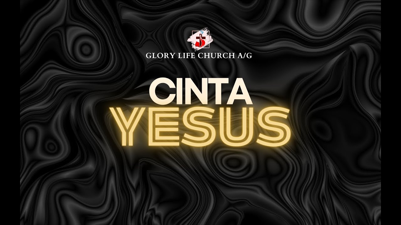 CINTA YESUS (Glory Life Church A/G) - YouTube
