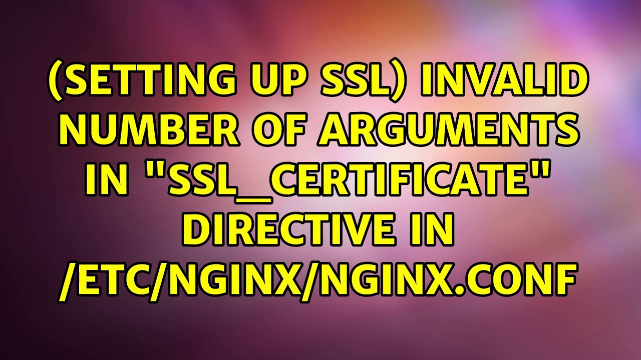 Setting Up Ssl Invalid Number Of Arguments In Ssl Certificate Directive In Youtube